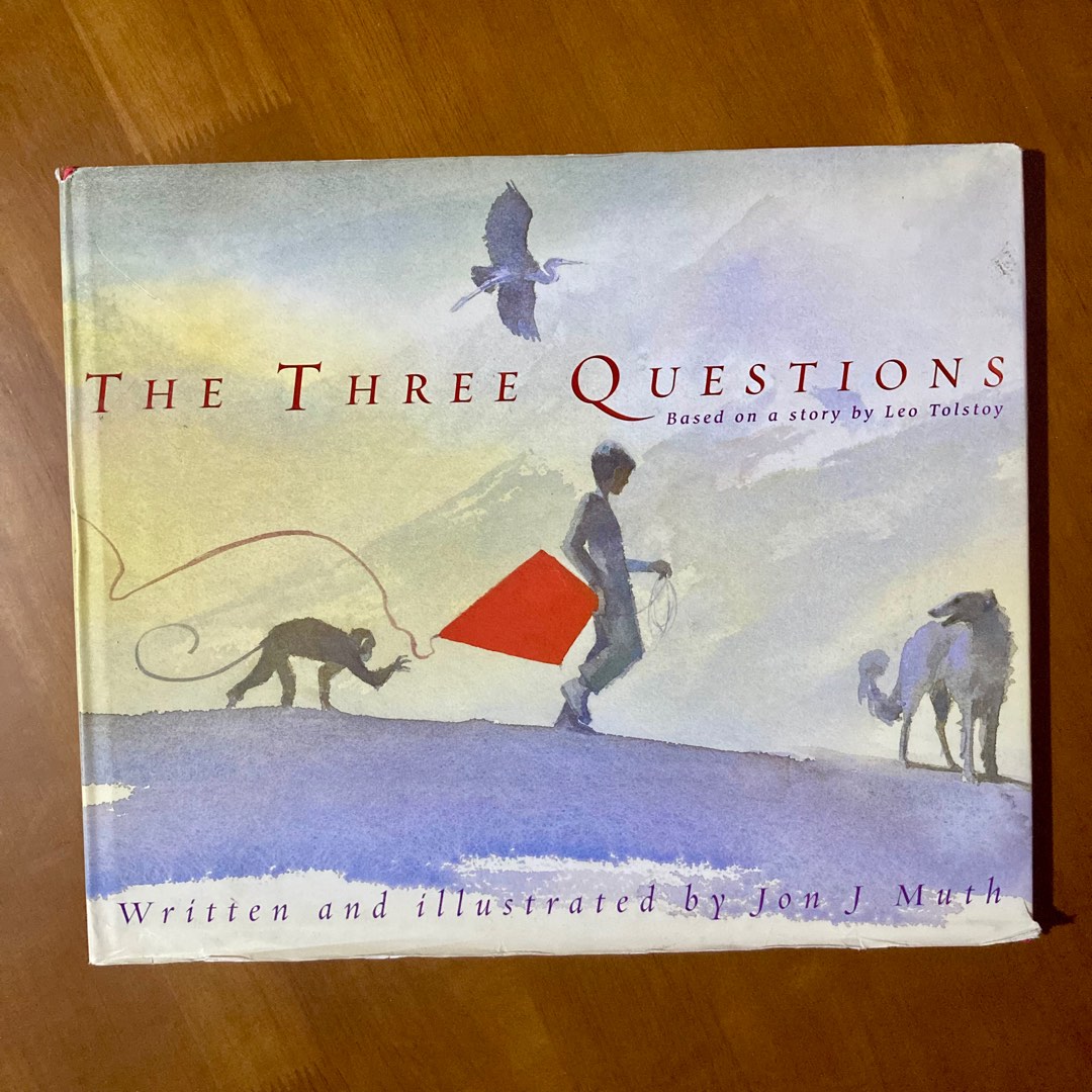 The Three Questions (Based on a Story by Leo Tolstoy), Written and ...