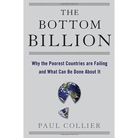 The Bottom Billion: Why the Poorest Countries Are Failing and What Can ...