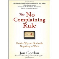The No Complaining Rule: Positive Ways to Deal with Negativity at Work ...