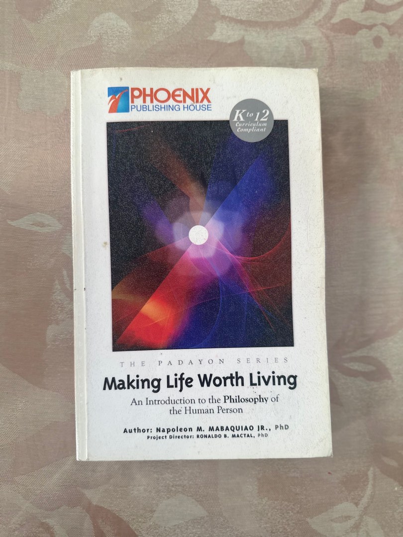 Grade 12 Padayon: Making Life Worth Living, An Introduction to the Philosophy of a Human Person ...