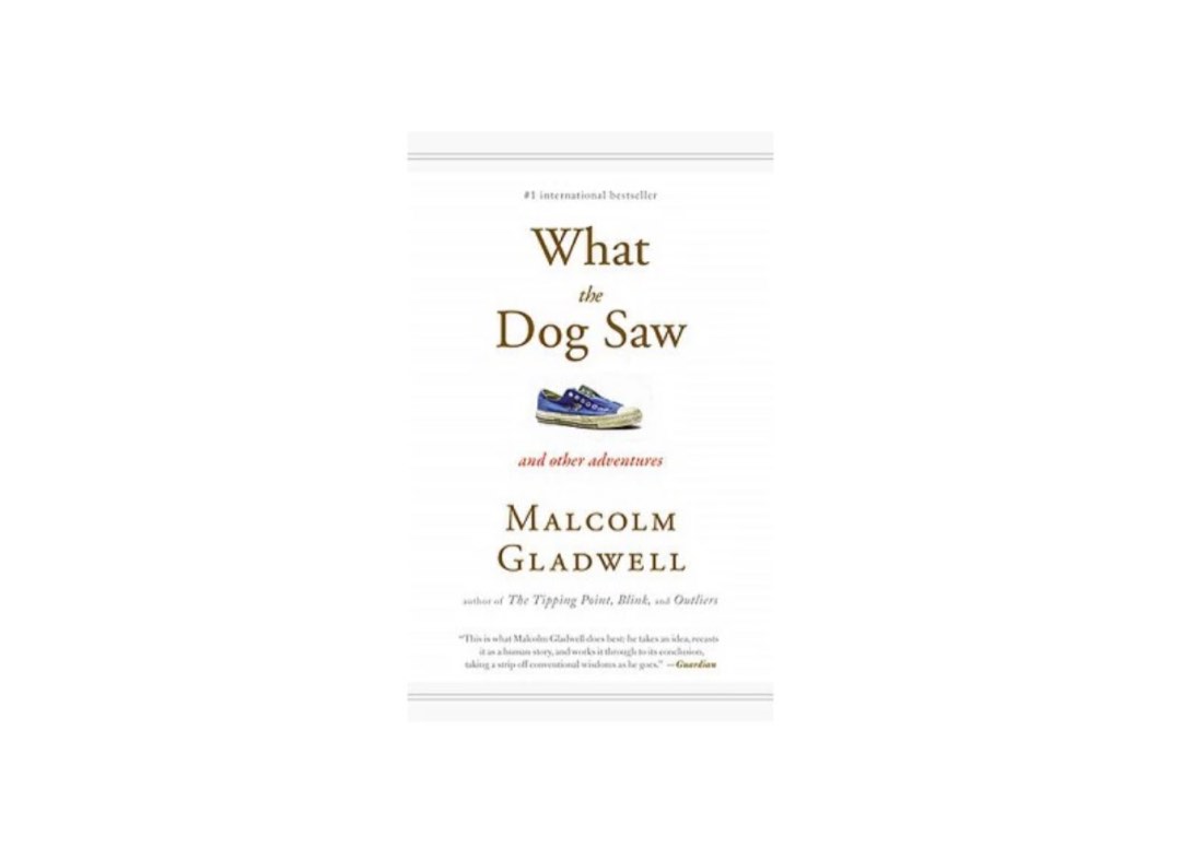 What the Dog Saw: And Other Adventures by Malcolm Gladwell, Hobbies ...