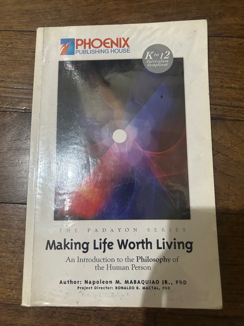 Making Life Worth Living: An Introduction to the Philosophy of the Human Person The Padayon ...