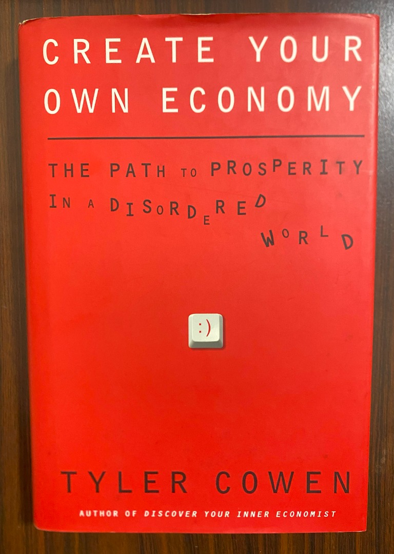 Create Your Own Economy: The Path to Prosperity in a Disordered World ...