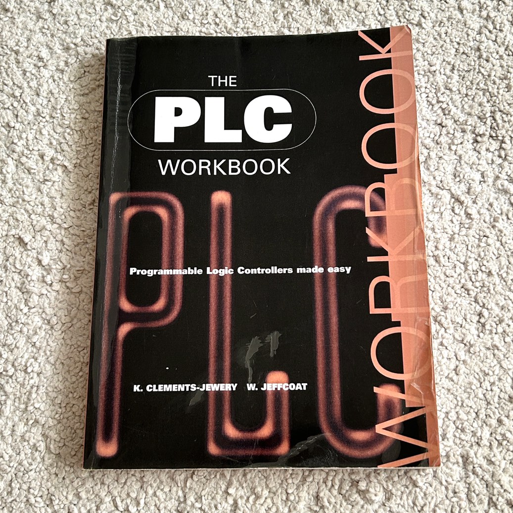 The PLC Workbook, Programmable Logic Controllers made easy by K. Clements-Jewery and W. Jeffcoat ...