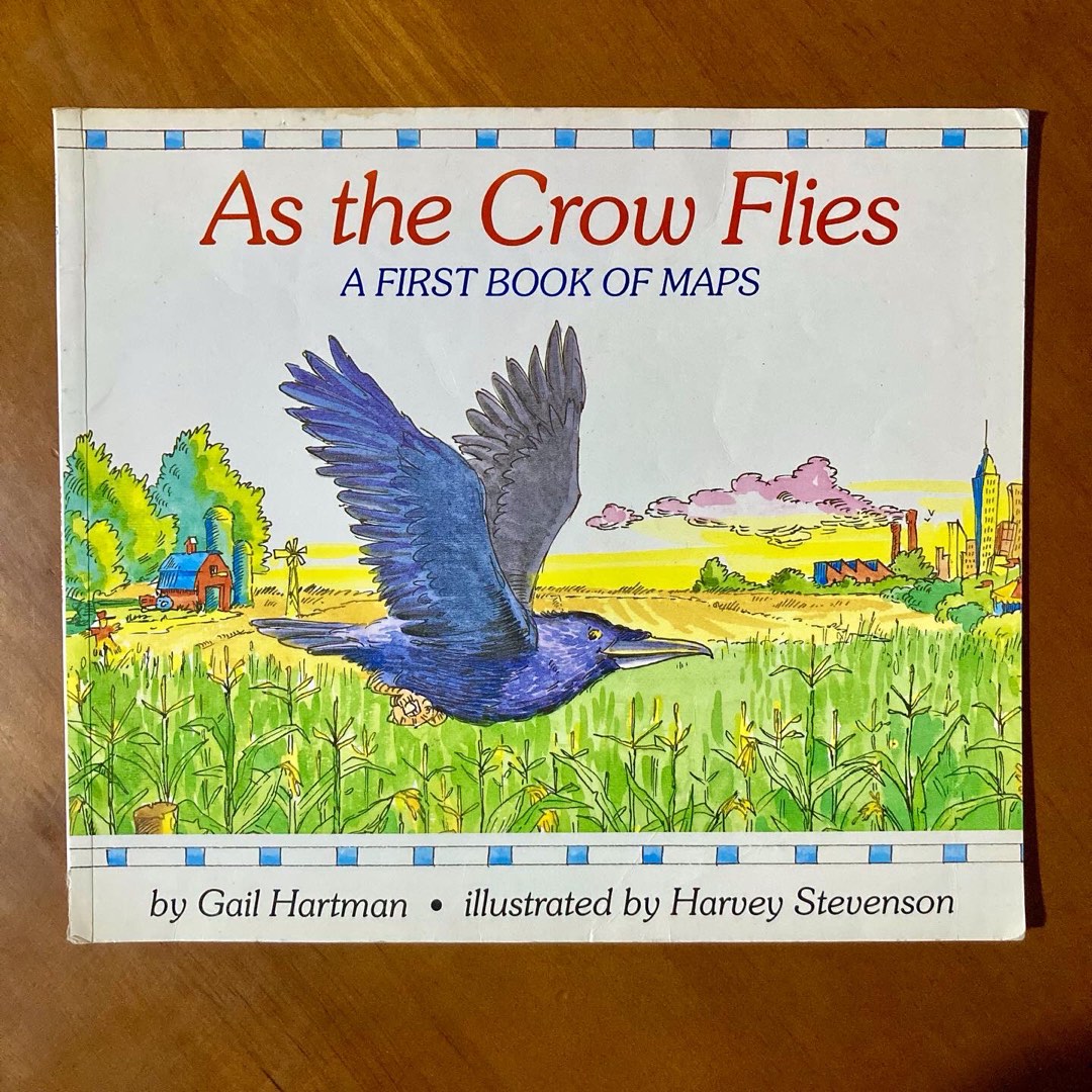 As The Crow Flies: A First Book of Maps by Gail Hartman, Illustrated by ...