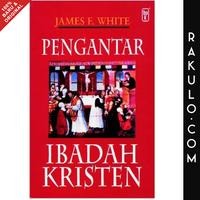 Buku Pengantar Ibadah Kristen - James F White, Serba Serbi, Others di ...