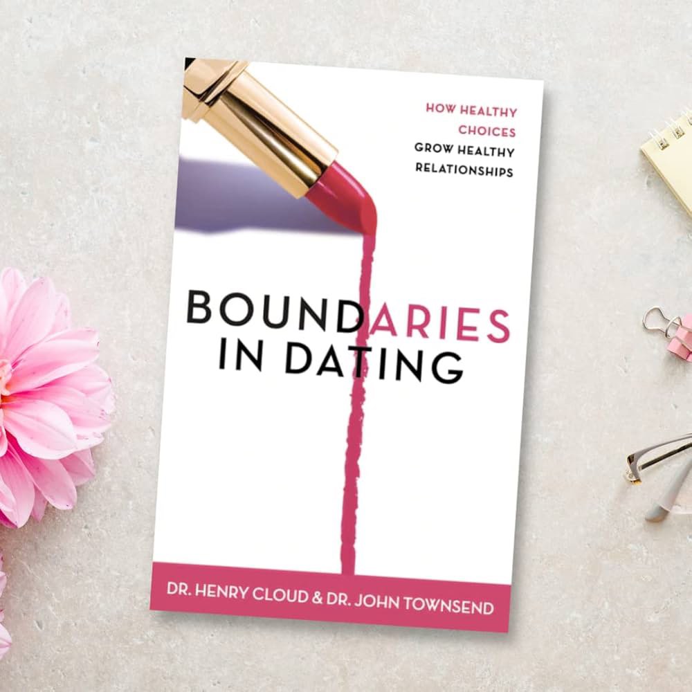 Boundaries in Dating: How Healthy Choices Grow Healthy Relationships ...