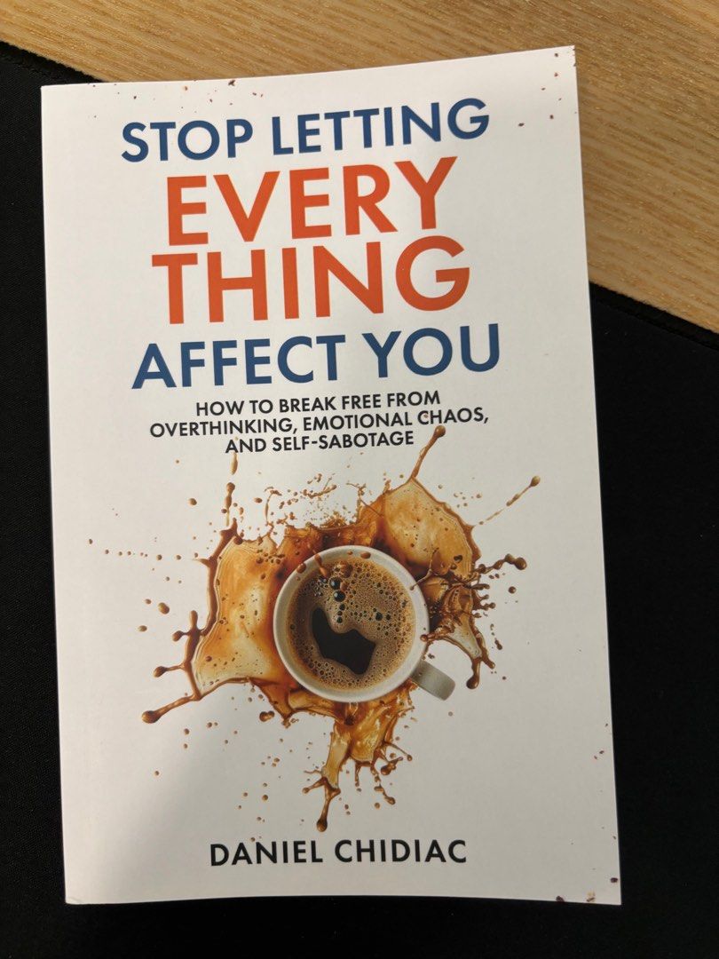 Stop Letting Everything Affect You by Daniel Chidiac, Hobbies & Toys ...